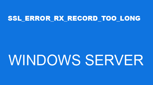 How to fix error code SSL_ERROR_RX_RECORD_TOO_LONG? - Error Solutions