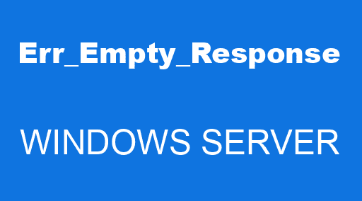 How to fix Err_Empty_Response? - Error Solutions