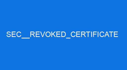 How do I fix the sec_error_revoked_certificate error? - Error Solutions