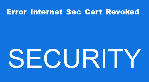 How to fix Error_Internet_Sec_Cert_Revoked? - Error Solutions