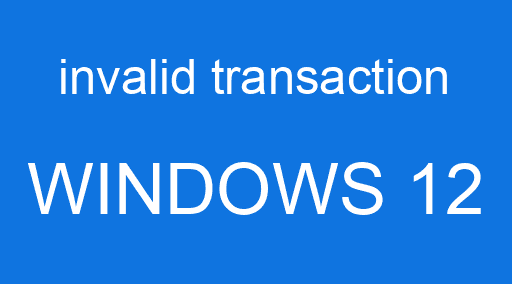 How do you fix an invalid transaction? - Error Solutions