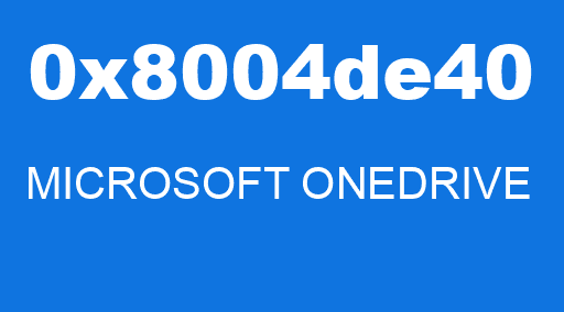 How to fix OneDrive error code 0x8004de40? - Error Solutions