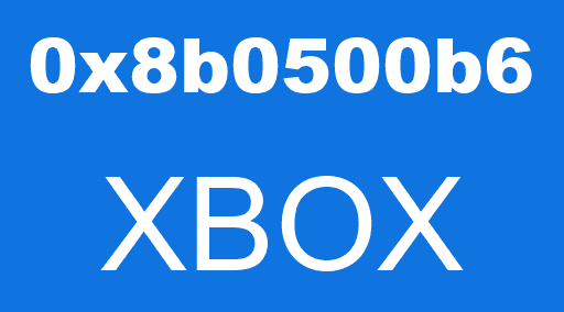 How do I fix the Xbox error code 0x8b0500b6? - Error Solutions